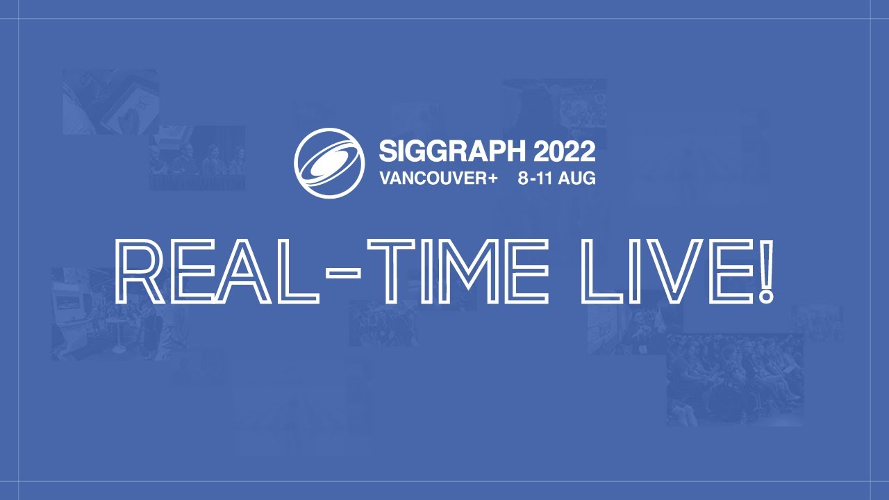 SIGGRAPH 2022 Real-Time Live!