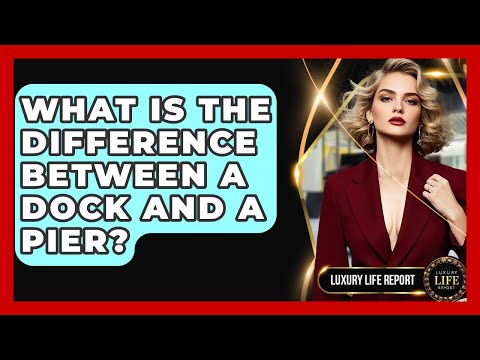 What Is The Difference Between A Dock And A Pier? - Luxury Life Report