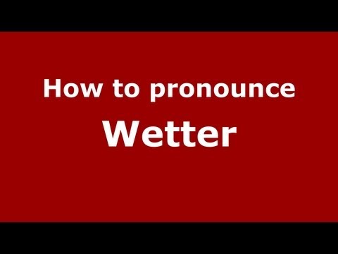 How to Pronounce Wetter - PronounceNames.com