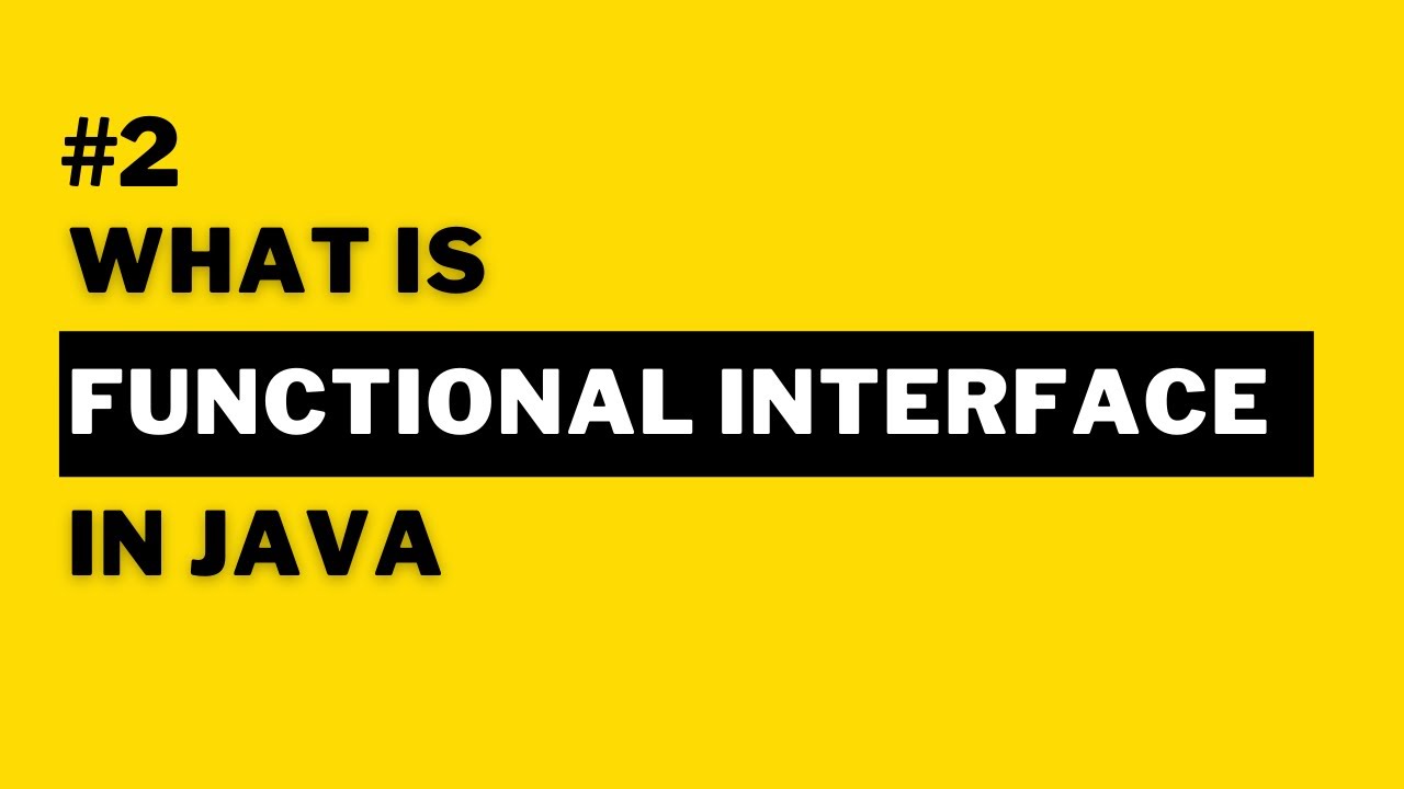 Java Lambda Expressions 2 - What is a Functional Interface In Java