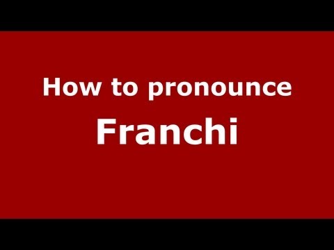 How to Pronounce Franchi - PronounceNames.com