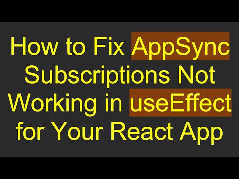 How to Fix AppSync Subscriptions Not Working in useEffect for Your React App
