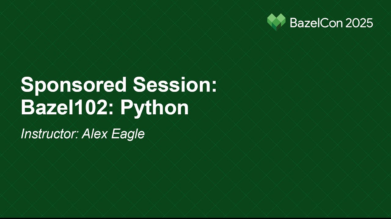 Sponsored Session: Bazel102: Python - Instructor: Alex Eagle