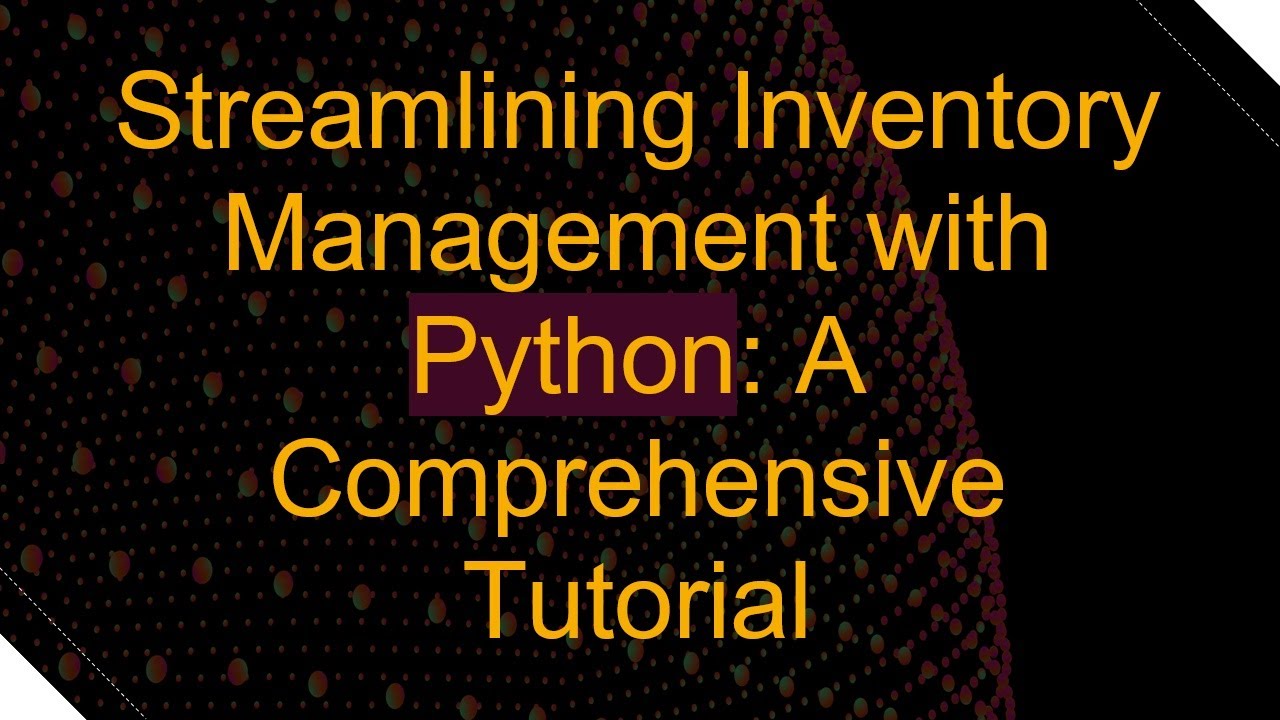 Streamlining Inventory Management with Python: A Comprehensive Tutorial