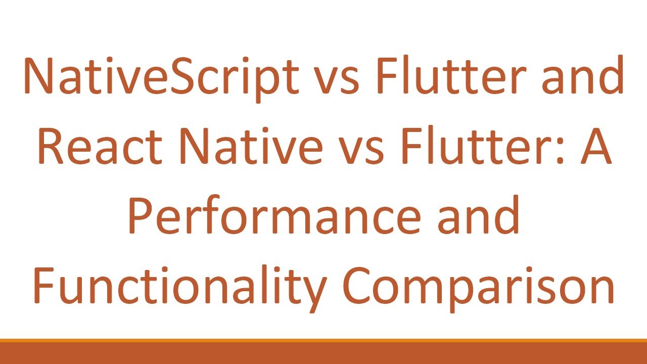 NativeScript vs Flutter and React Native vs Flutter: A Performance and Functionality Comparison