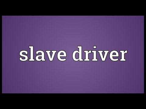 Slave driver Meaning