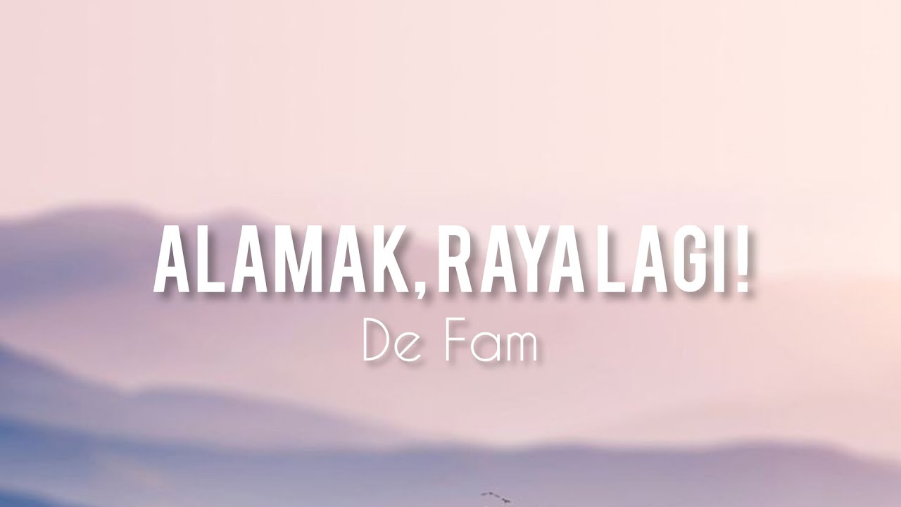 Alamak, Raya Lagi ! - De Fam (lirik)