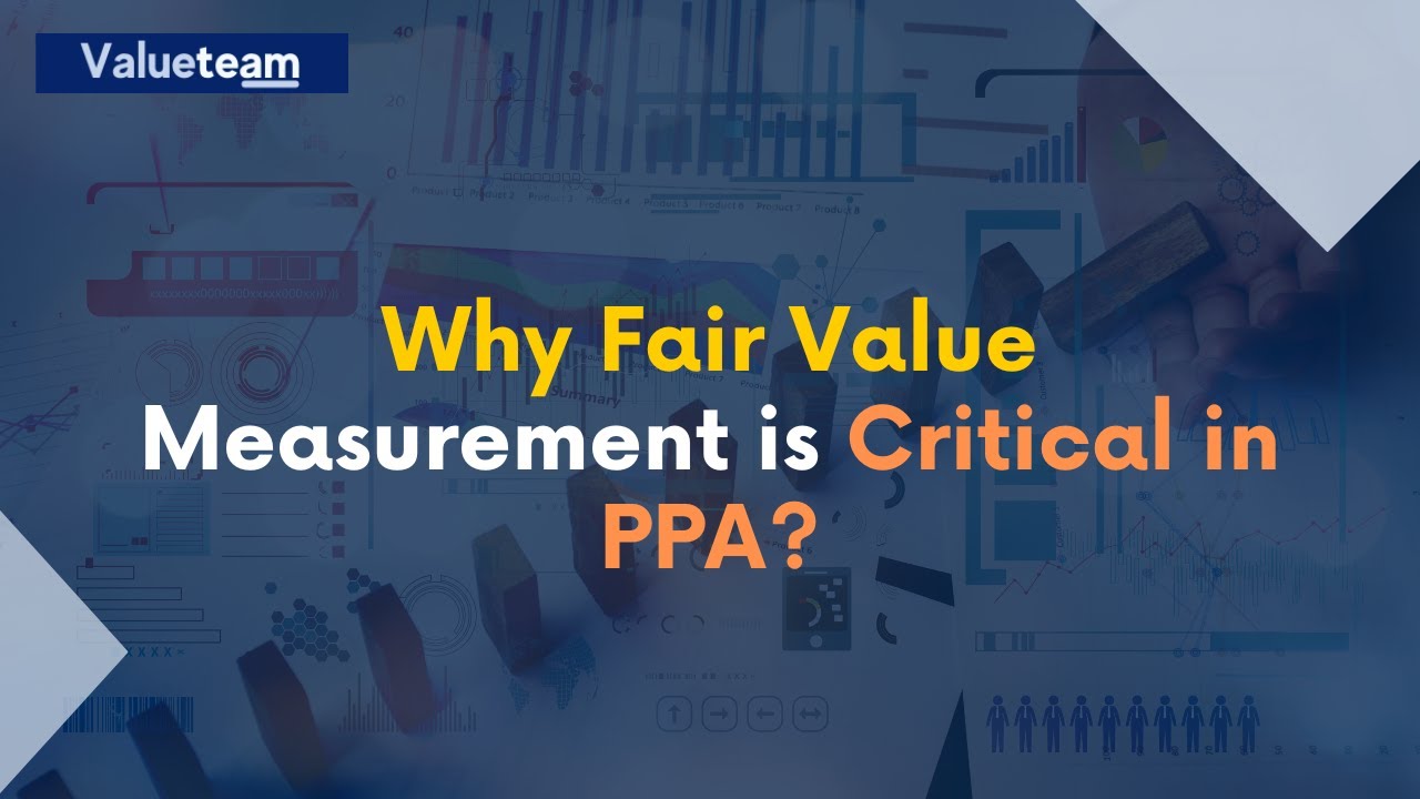 Financial Precision: Why Fair Value Measurement is Crucial in Purchase Price Allocation (PPA)