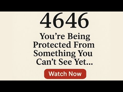 4646 Angel Number Meaning | You're Being Protected From Something You Can’t See Yet… Watch Now
