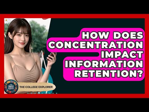 How Does Concentration Impact Information Retention? - The College Explorer