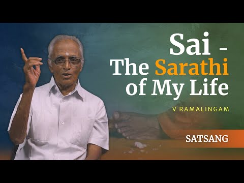 Sai - The Sarathi of My Life | V Ramalingam | Satsang from Prasanthi ...