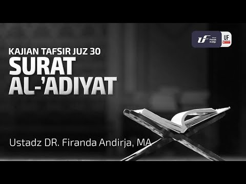 Tafsir Juz Amma : Surat Al-Adiyat - Ustadz Dr. Firanda Andirja, M.A.