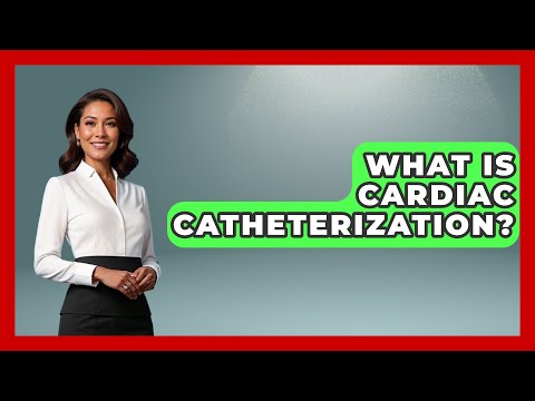 What Is Cardiac Catheterization? - The Health Brief