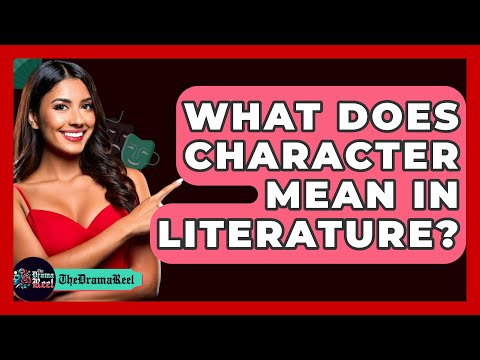 What Does Character Mean In Literature? - The Drama Reel
