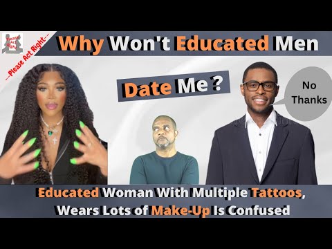 Educated With Multiple Tattoos // Why Won't Educated Men Date Me ?