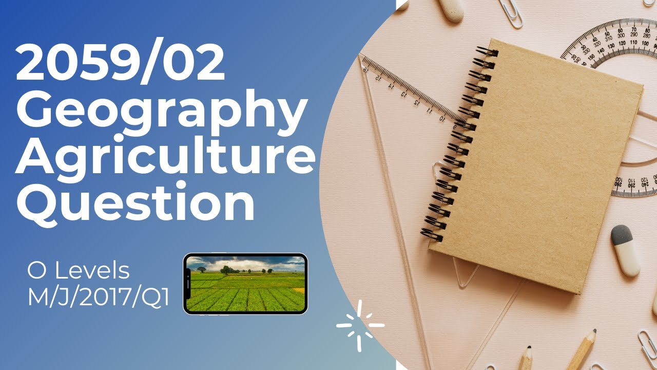 O-Level Geography: Solved Agriculture Past Paper | MJ 2017 Q1
