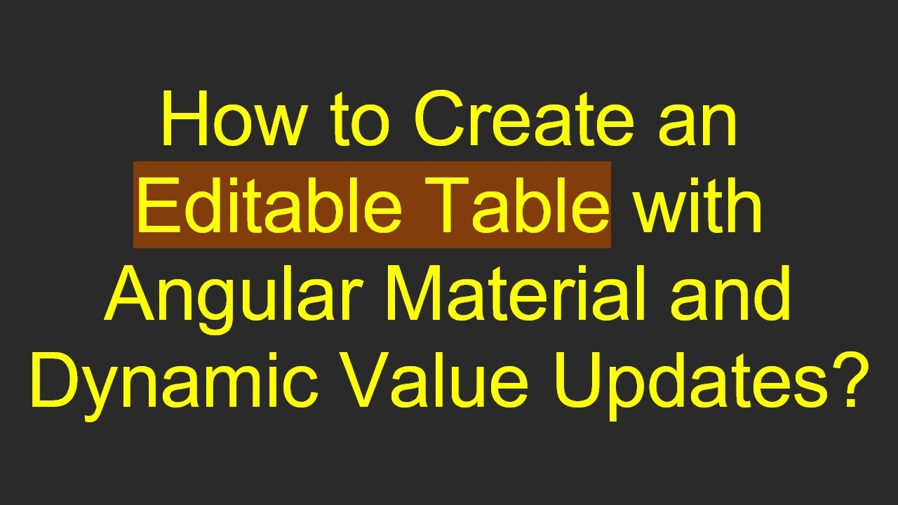 How to Create an Editable Table with Angular Material and Dynamic Value Updates?