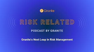 Granite's Platform Update - Risk Related by Granite