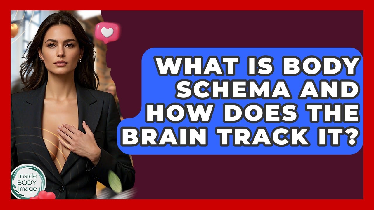 What Is Body Schema And How Does The Brain Track It? - Inside Body Image