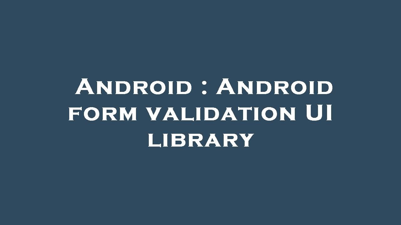 Android : Android form validation UI library