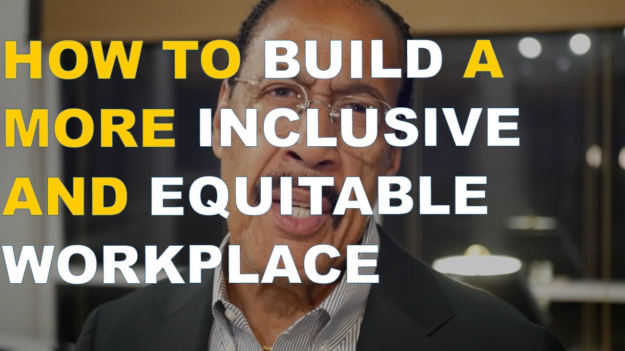 How To Build A More Inclusive and Equitable Workplace