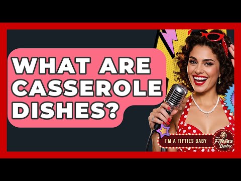 What Are Casserole Dishes? - Im a 50s Baby