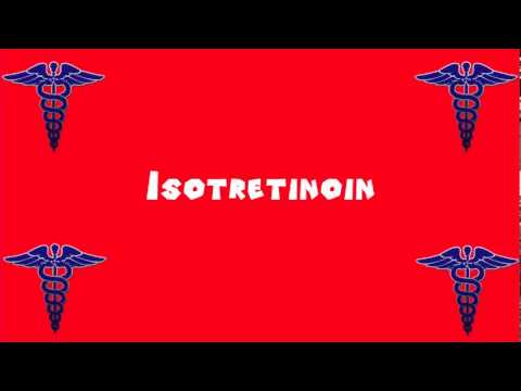 Pronounce Medical Words ― Isotretinoin