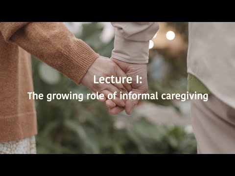 Lecture I: the Growing Role of Informal Caregiving