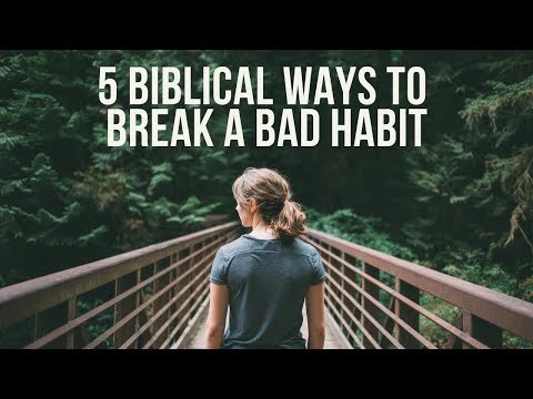 How to Break a Bad Habit: 5 Ways to Overcome a Bad Habit (Christian/Bible Advice)