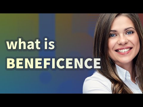 Beneficence | meaning of Beneficence