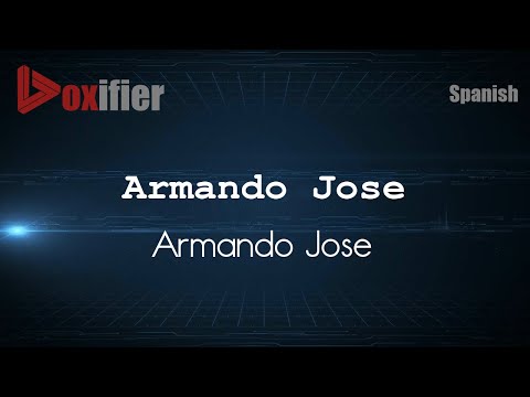 How to Pronounce Armando Jose (Armando Jose) in Spanish - Voxifier.com