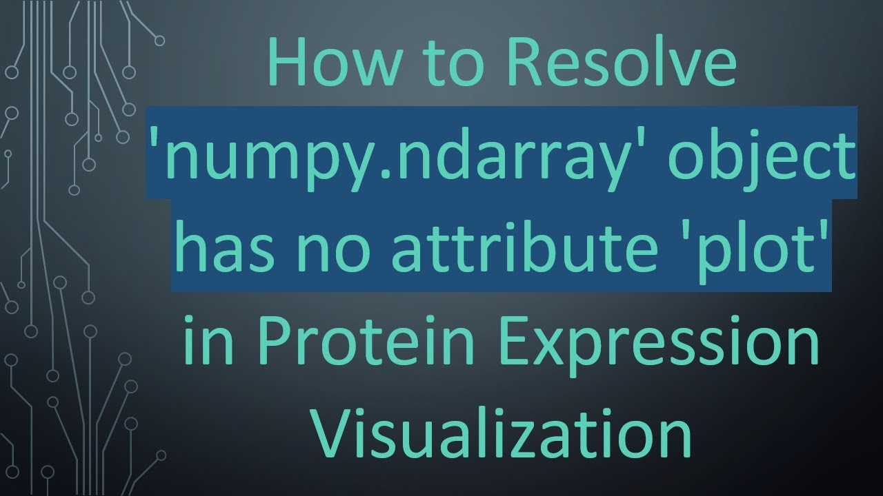 How to Resolve 'numpy.ndarray' object has no attribute 'plot' in Protein Expression Visualization
