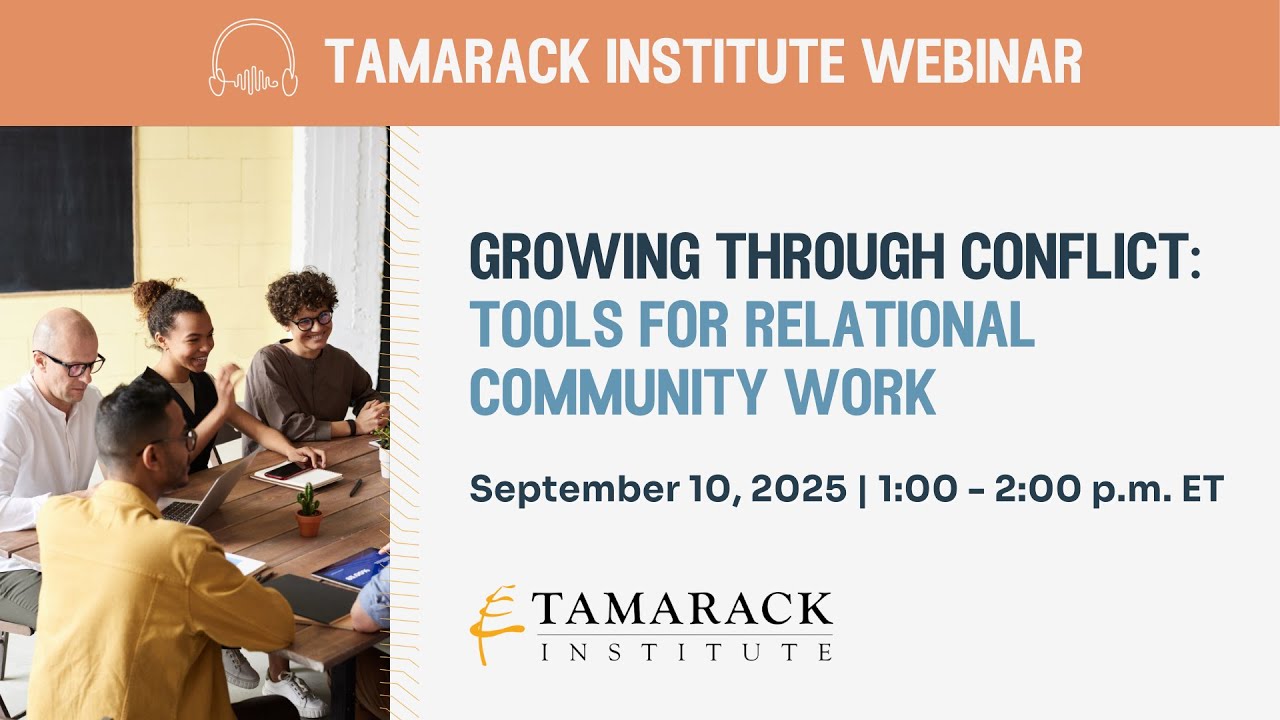 Tamarack Institute Webinar: Growing Through Conflict: Tools for Relational Community Work (2025)