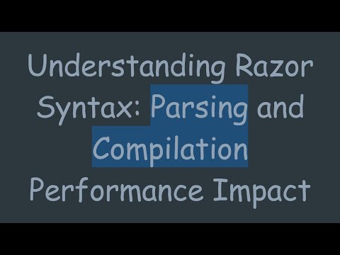 Understanding Razor Syntax: Parsing and Compilation Performance Impact