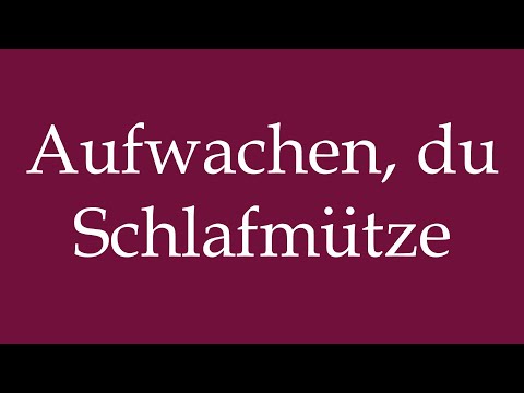 How to Pronounce ''Aufwachen, du Schlafmütze'' (Wake up, you sleepyhead) in German