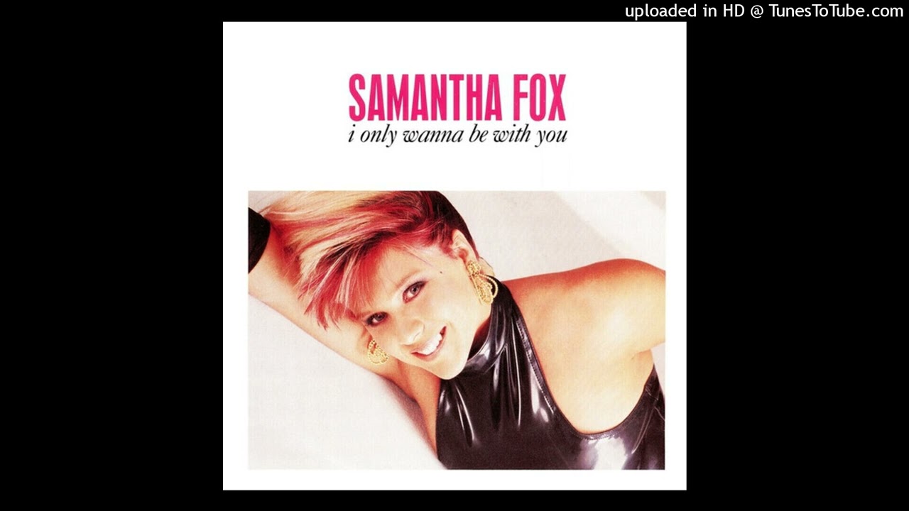 Samantha Fox - I Only Wanna Be With You (Extended Re-Mix 1989)