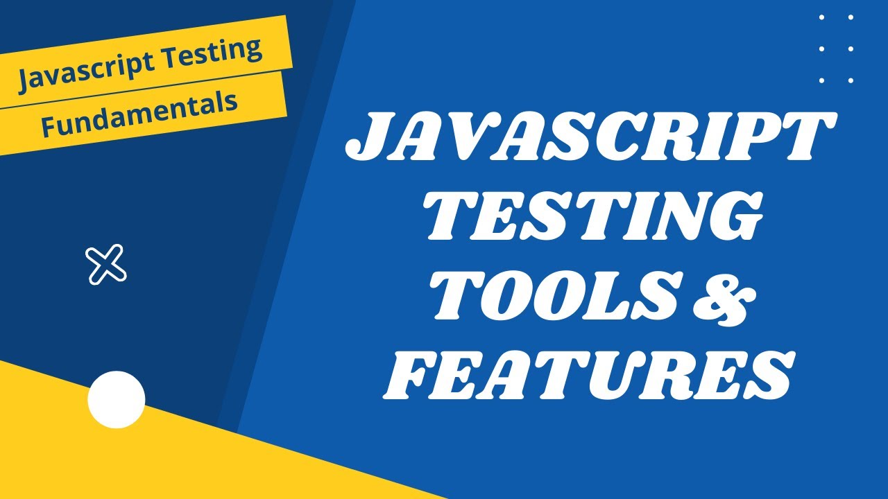 9. JavaScript Testing Tools and Features available in the Testing Frameworks - JavaScript Testing