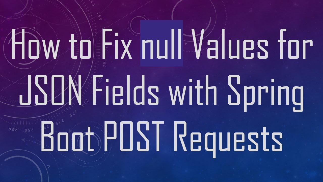 How to Fix null Values for JSON Fields with Spring Boot POST Requests