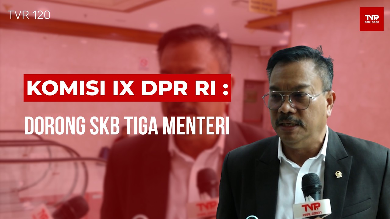 Komisi IX DPR RI : Dorong SKB Tiga Menteri - TVR 120