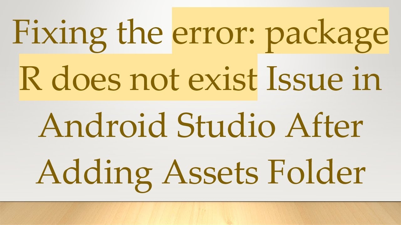 Fixing the error: package R does not exist Issue in Android Studio After Adding Assets Folder