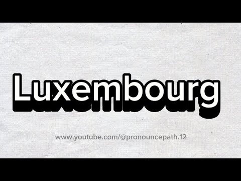 How to pronounce Luxembourg