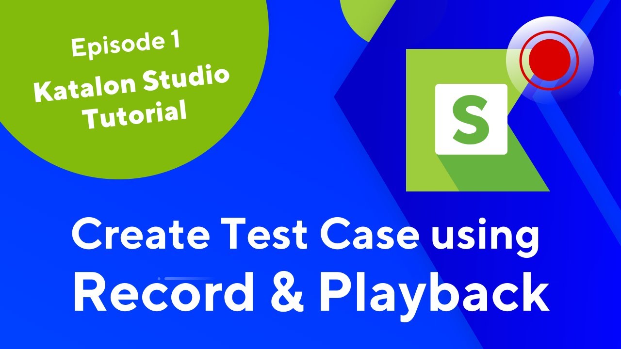 Katalon Studio – How to Create and Execute Test Cases Using Record and Playback