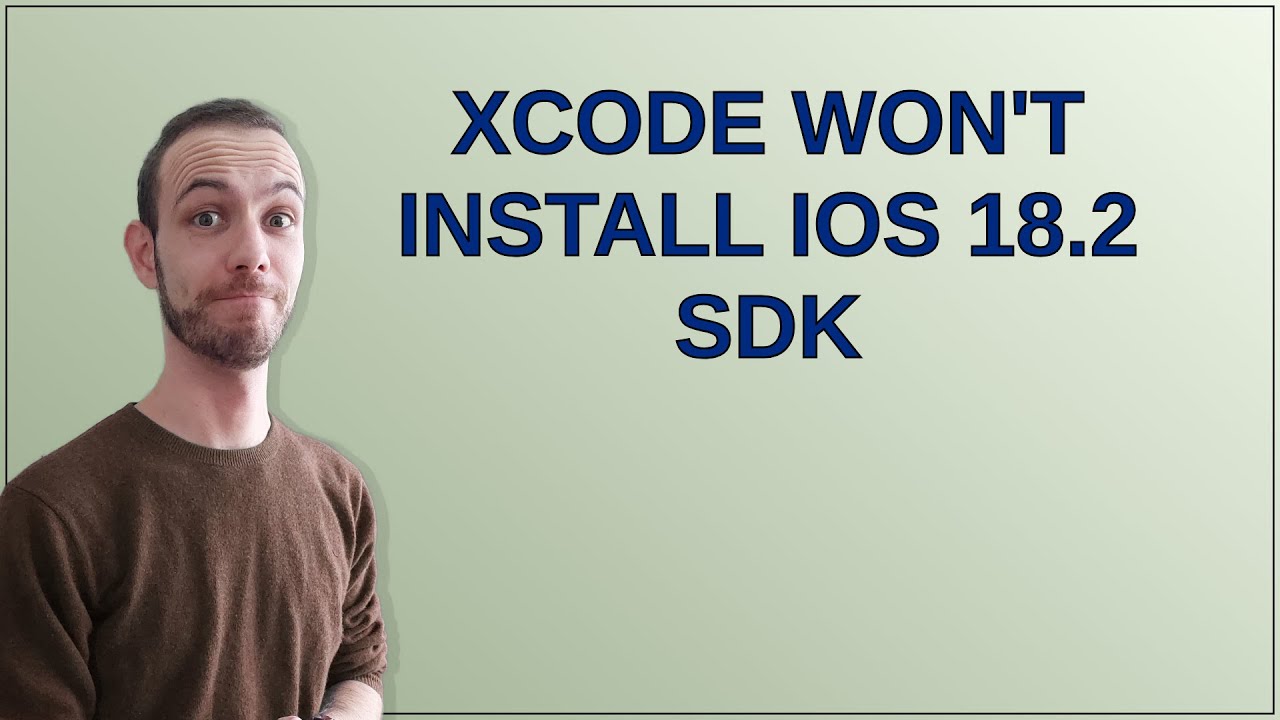 Xcode won't install iOS 18.2 SDK