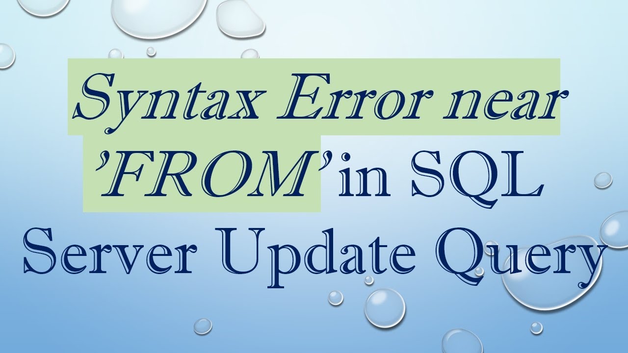 Syntax Error near 'FROM' in SQL Server Update Query