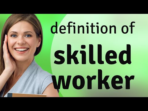 Skilled worker • what is SKILLED WORKER meaning