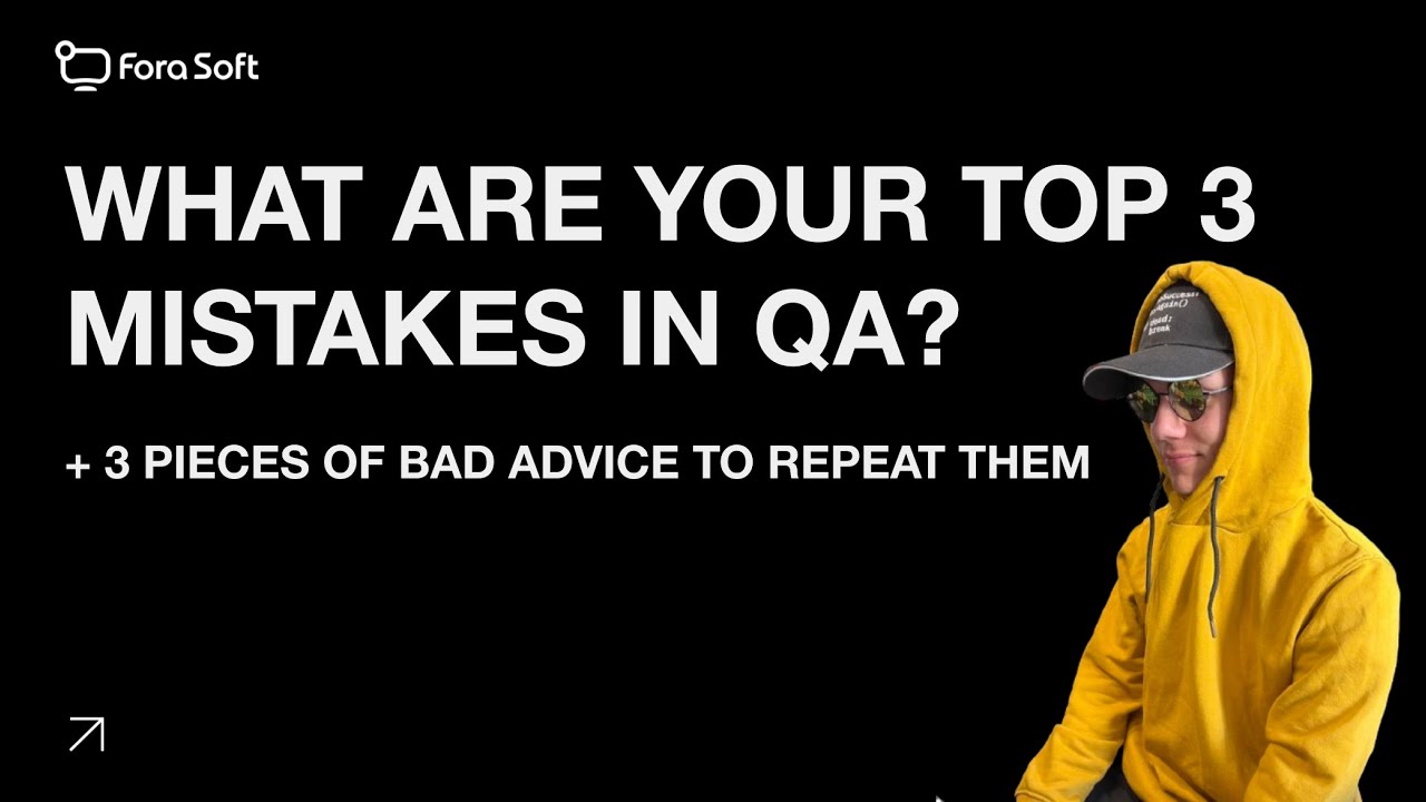 Ask Fora Soft QA: Avoid These 3 Common Mistakes in Software Testing!