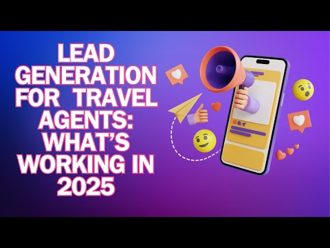 Lead Generation for Travel Agents: What's Working in 2025