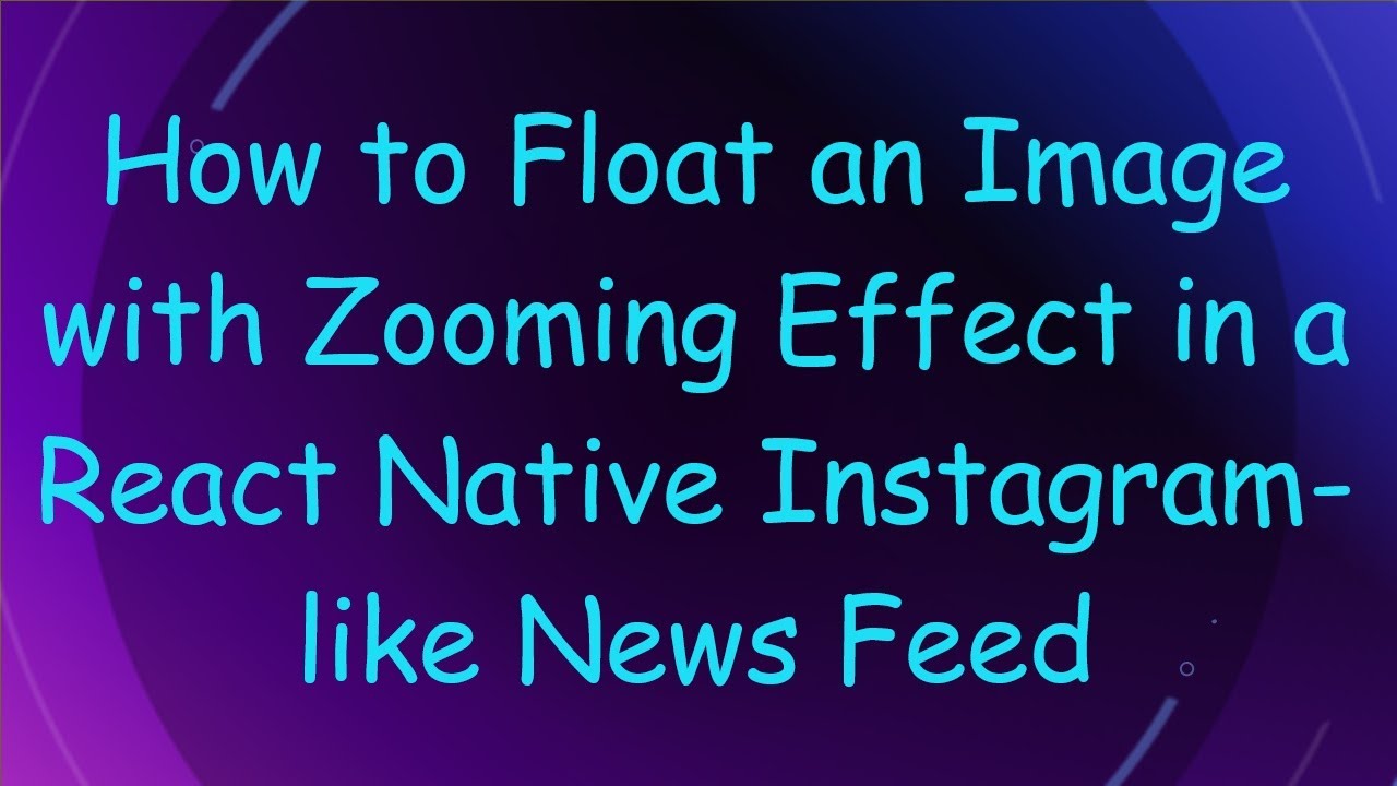 How to Float an Image with Zooming Effect in a React Native Instagram-like News Feed
