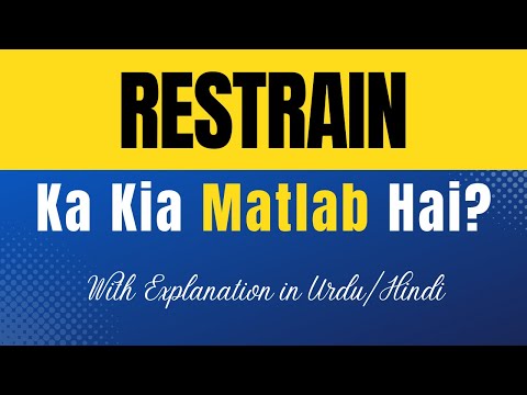 Restrain Meaning in Urdu |'Restrain Ka Kia Matlab Hota Hai'| Urdu/Hindi Explanation Included