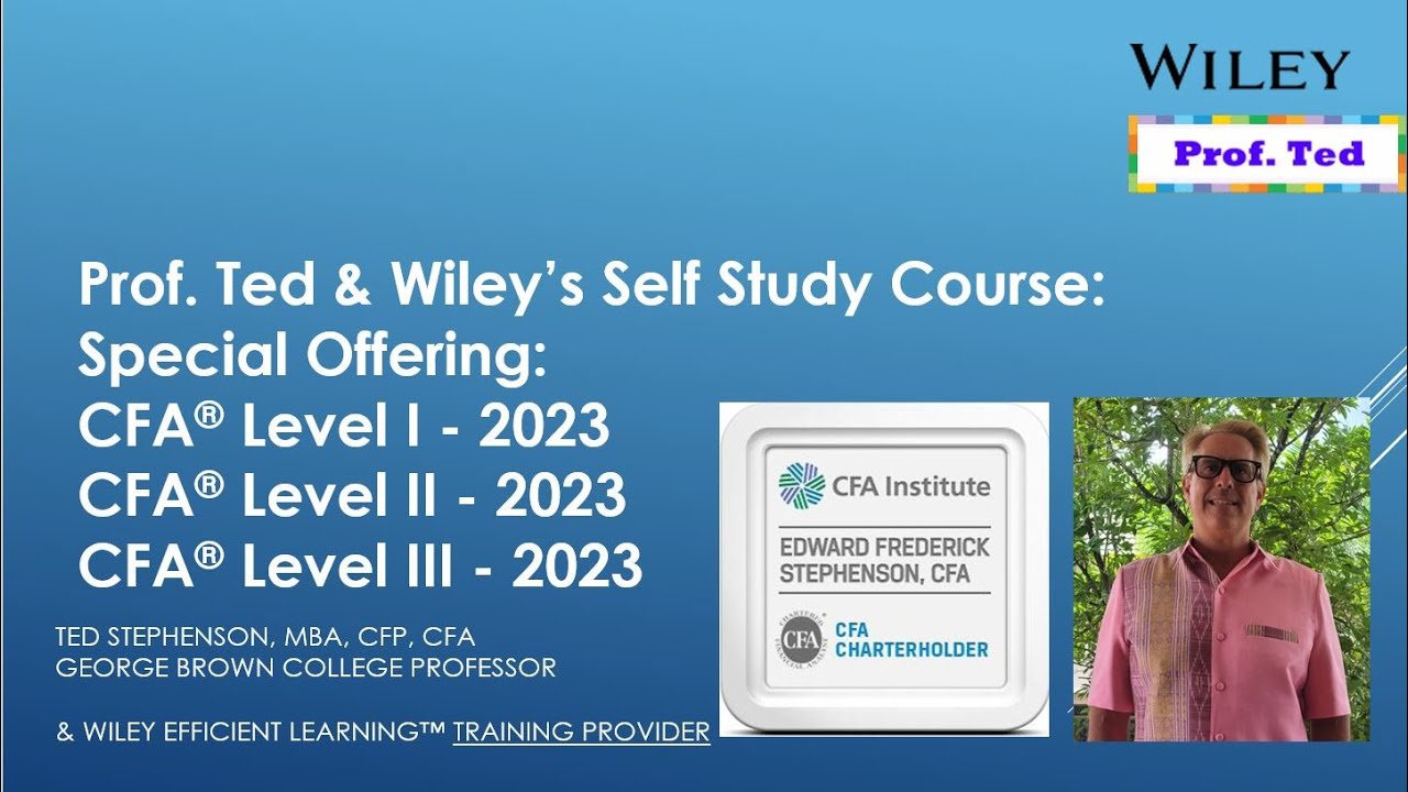 CFA® Exams. How Using The Prof. Ted and Wiley Self Study System Can Help You Pass!